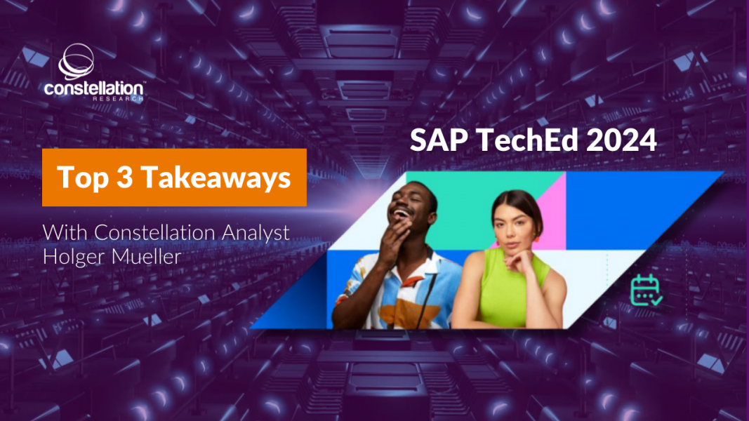 SAP TechEd 2024: Top 3 Takeaways With Holger Mueller | Constellation Research Inc.
